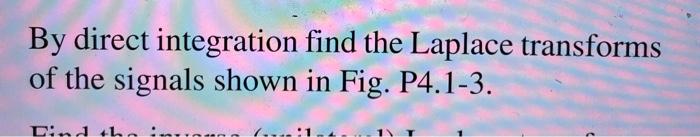 Solved By direct integration find the Laplace transforms of | Chegg.com Solved By direct integration find the Laplace transforms of | Chegg.com