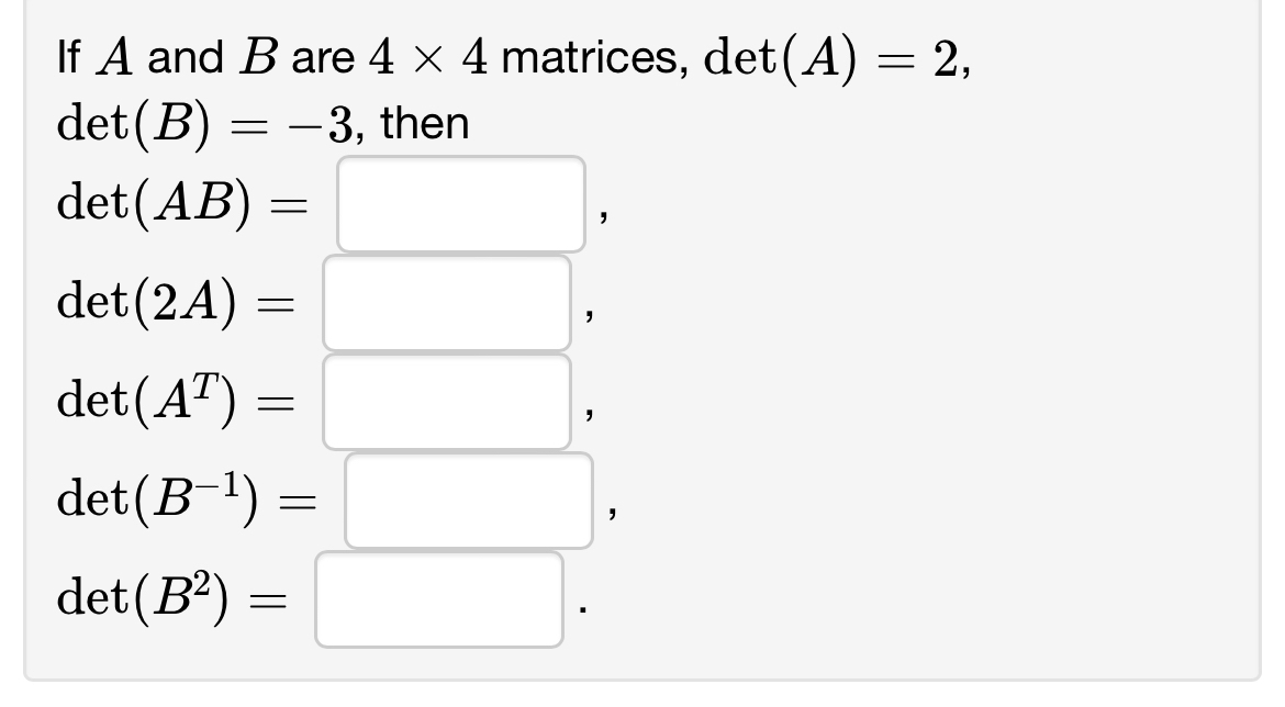 Solved If A and B ﻿are 4×4 ﻿matrices, det(A)=2, ﻿det(B)=-3, | Chegg.com