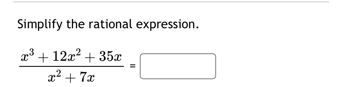 Solved Simplify the rational expression.x3+12x2+35xx2+7x= | Chegg.com