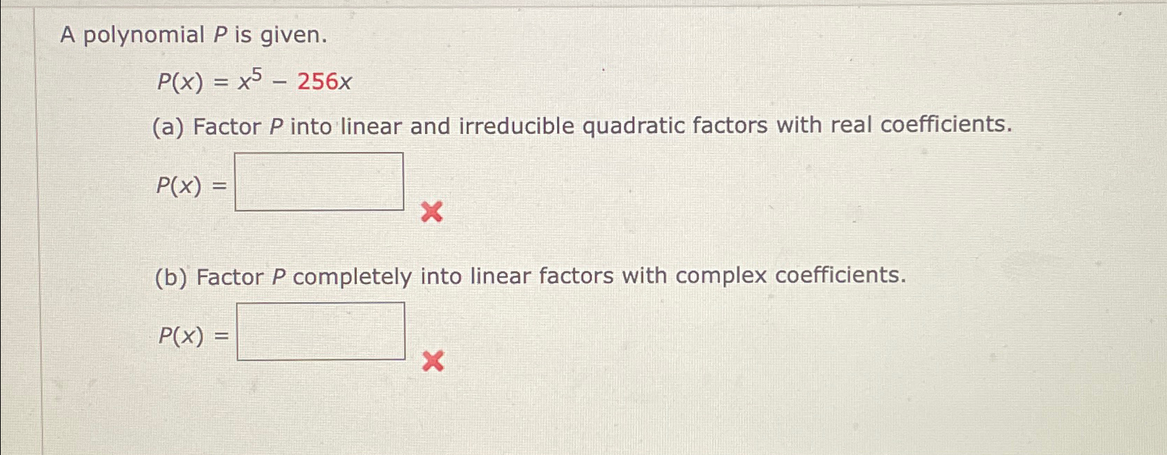 Solved A polynomial P ﻿is given.P(x)=x5-256x(a) ﻿Factor P | Chegg.com