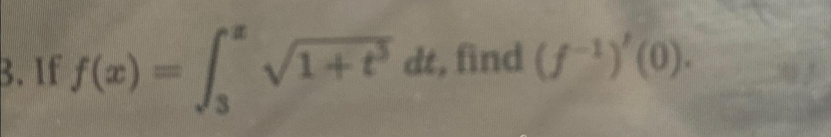 Solved If f(x)=∫3π1+t32dt, ﻿find (f-1)'(0). | Chegg.com
