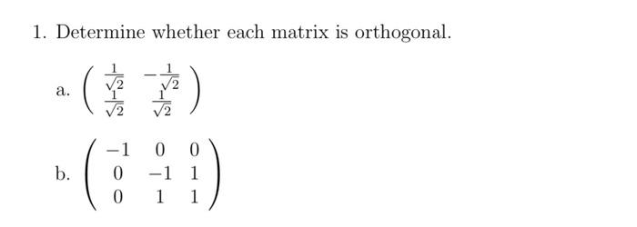 Solved 1. Determine whether each matrix is orthogonal. a. | Chegg.com