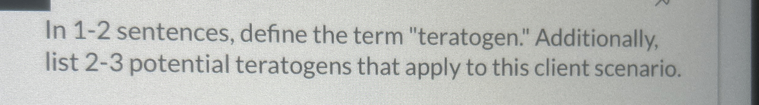 Solved In 1-2 ﻿sentences, define the term "teratogen." | Chegg.com