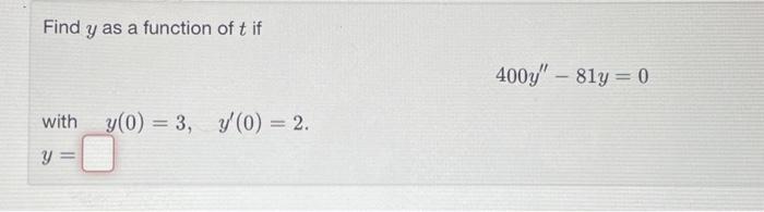 Solved Find y as a function of t if 400y′′−81y=0 with | Chegg.com