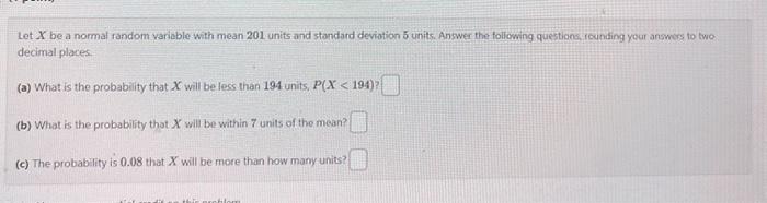 Solved Let X be a normal random variable with mean 201 units | Chegg.com
