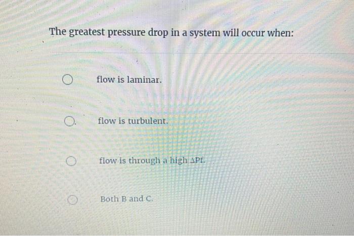 Solved The greatest pressure drop in a system will occur | Chegg.com