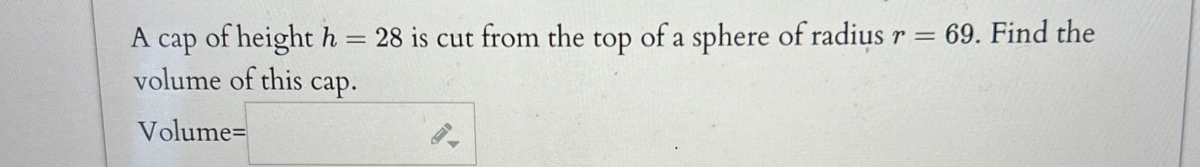Solved A cap of height h=28 ﻿is cut from the top of a sphere | Chegg.com