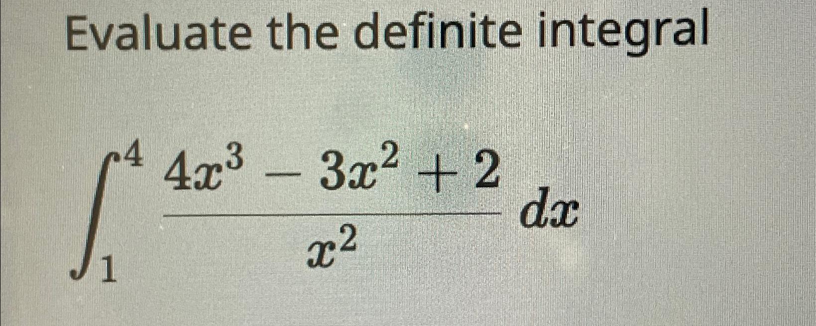 Solved Evaluate the definite integral∫144x3-3x2+2x2dx | Chegg.com