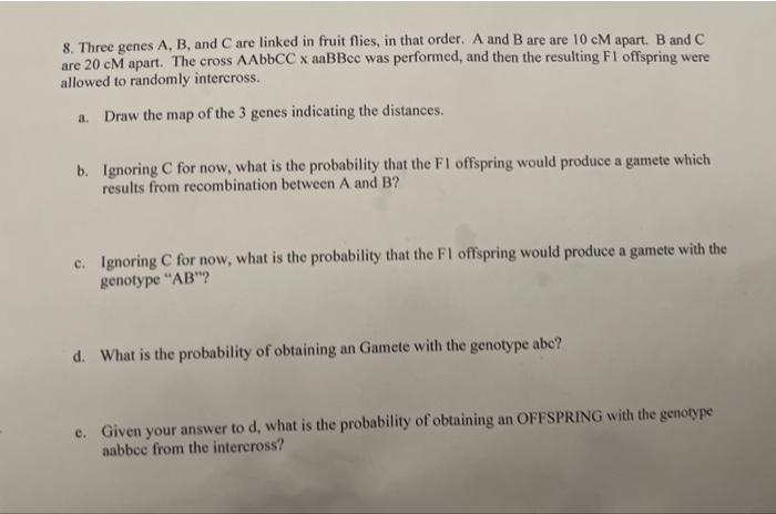 Solved 8. Three genes A, B, and C are linked in fruit flies, | Chegg.com