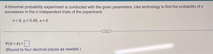 Solved A binomial probability experiment is conducted with | Chegg.com