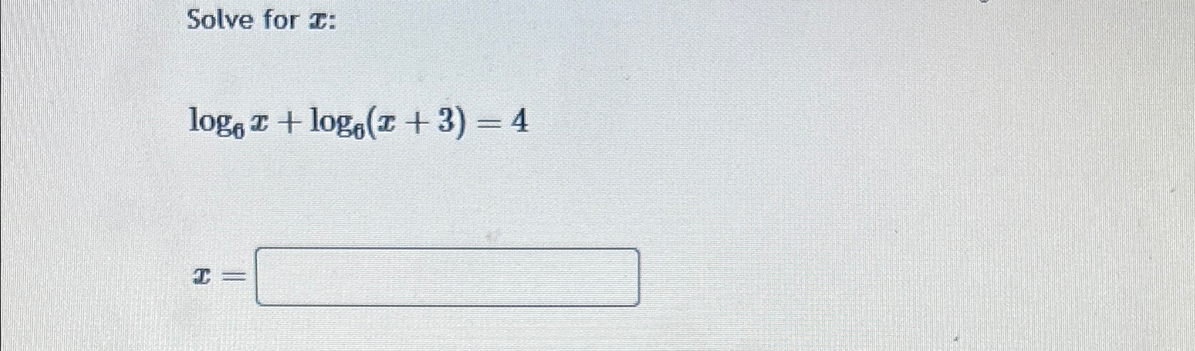 Solved Solve for x ﻿:log6x+log6(x+3)=4x= | Chegg.com