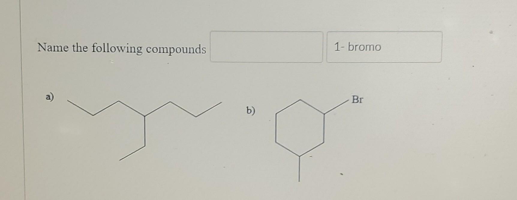 Solved Name the following compounds 1- bromo a) b) | Chegg.com