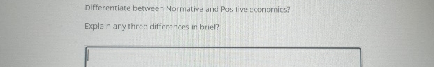 Solved Differentiate between Normative and Positive | Chegg.com