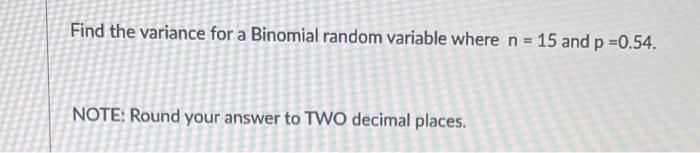 Solved Find the variance for a Binomial random variable | Chegg.com