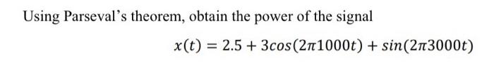 Solved Using Parseval's theorem, obtain the power of the | Chegg.com