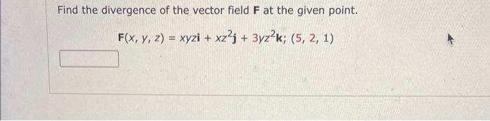 Solved Find the divergence of the vector field F at the | Chegg.com