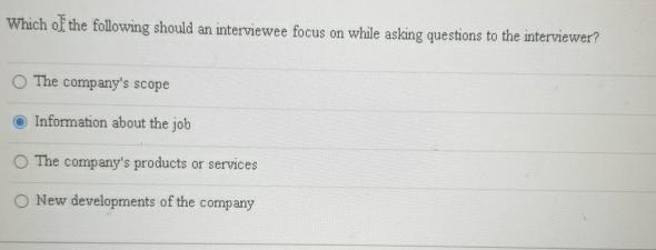 Solved Which of the following should an interviewee focus on | Chegg.com