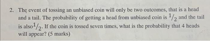 Solved 2. The event of tossing an unbiased coin will only be | Chegg.com