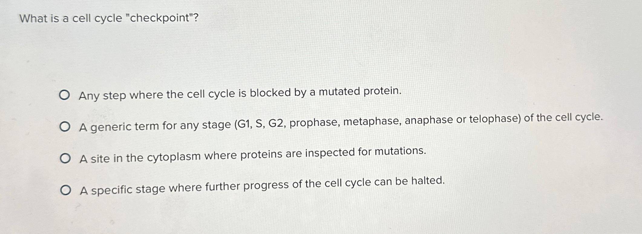 Solved What is a cell cycle "checkpoint"?Any step where the | Chegg.com
