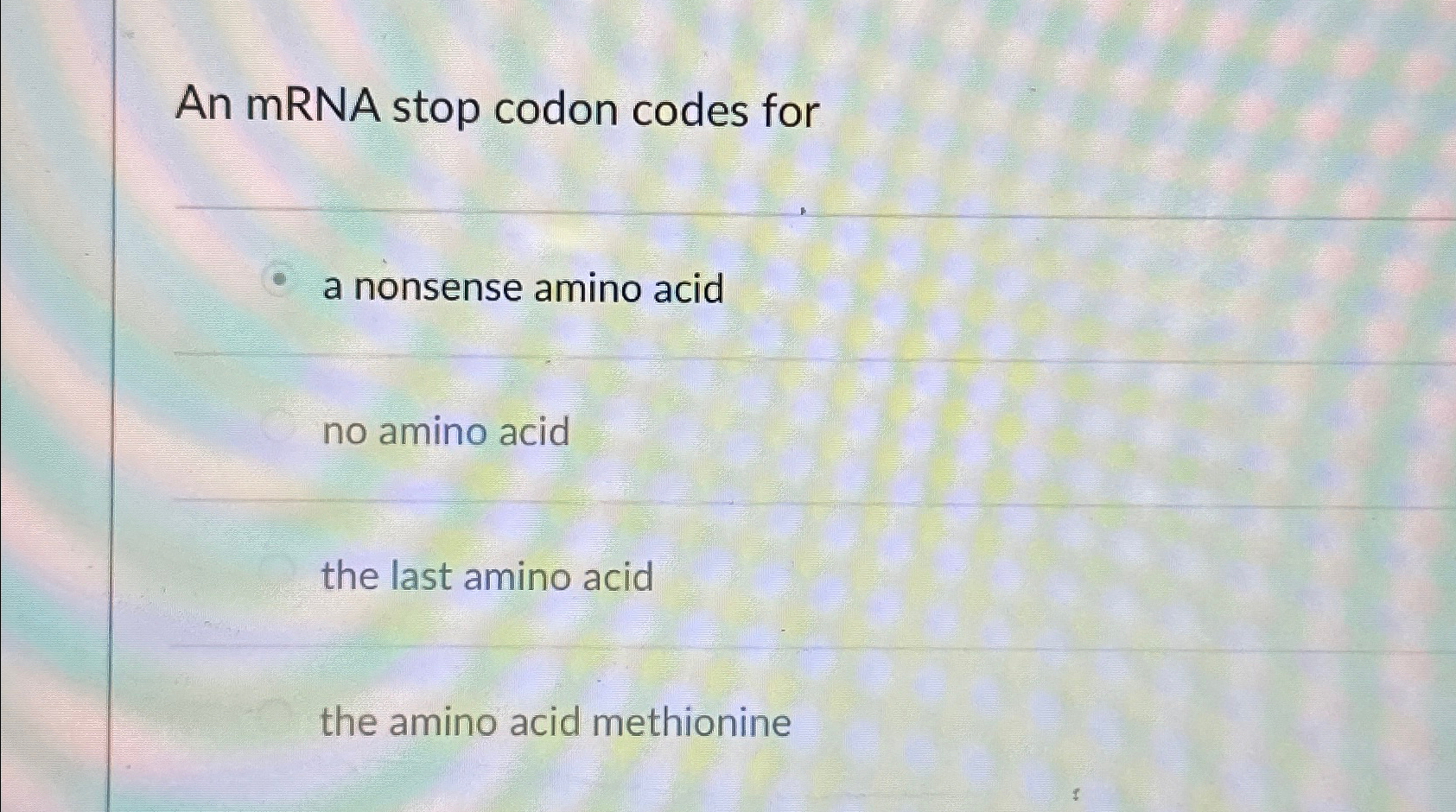 Solved An mRNA stop codon codes fora nonsense amino acidno | Chegg.com