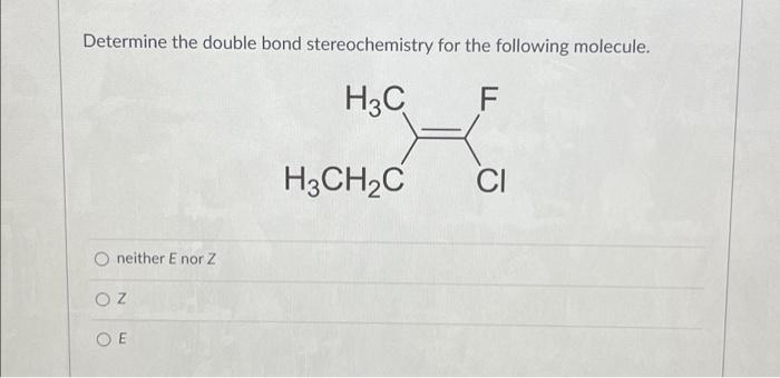 Solved Determine the double bond stereochemistry for the | Chegg.com