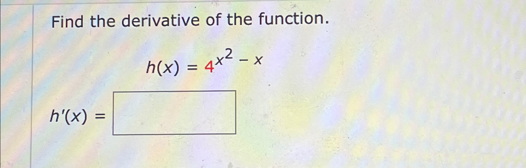 Solved Find the derivative of the function.h(x)=4x2-xh'(x)= | Chegg.com