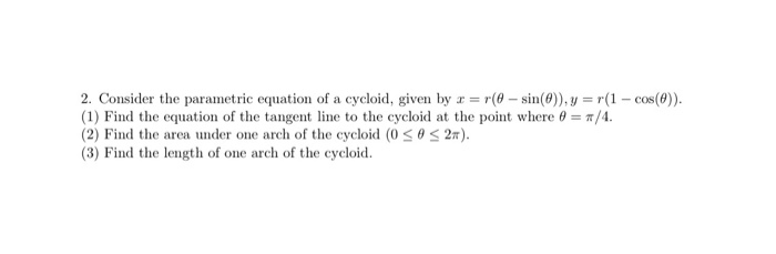 Solved 2. Consider the parametric equation of a cycloid, | Chegg.com