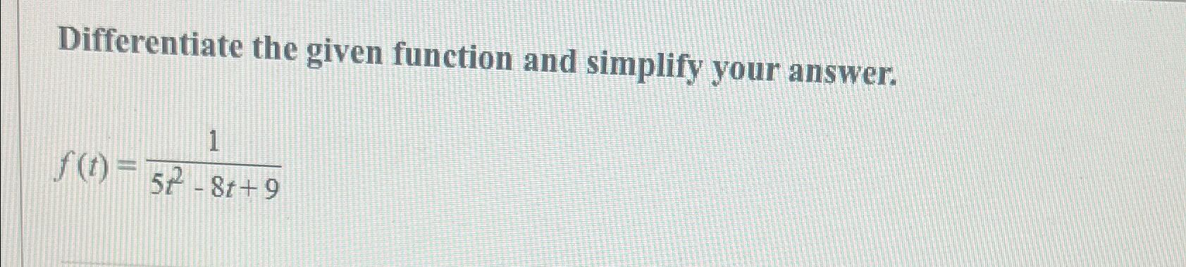 Solved Differentiate the given function and simplify your | Chegg.com