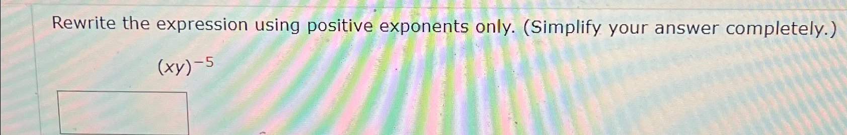 Solved Rewrite the expression using positive exponents only. | Chegg.com