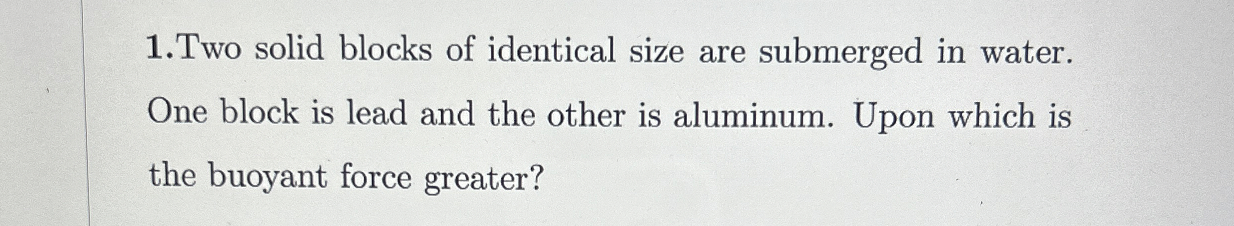 Solved Two solid blocks of identical size are submerged in | Chegg.com