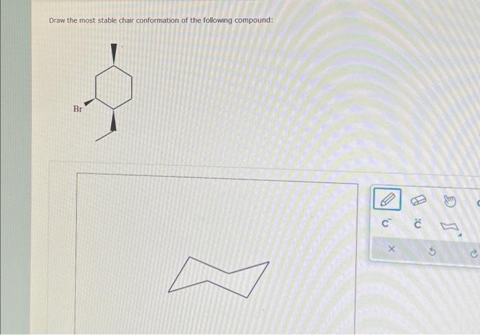 Solved Draw the most stable chair conformation of the | Chegg.com