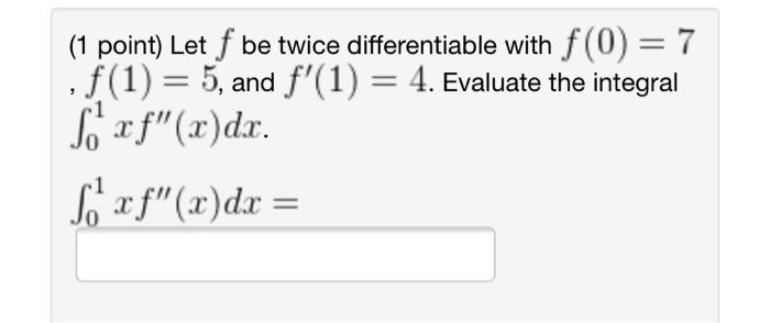 Solved = (1 point) Let f be twice differentiable with f(0) = | Chegg.com