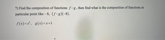Solved 7) Find the composition of functions fog, then find | Chegg.com