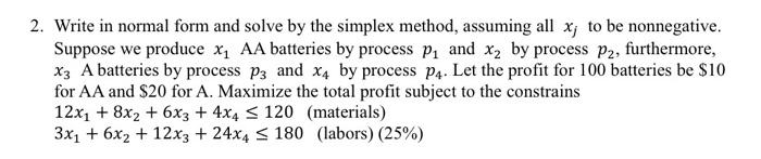 Solved 2. Write in normal form and solve by the simplex | Chegg.com