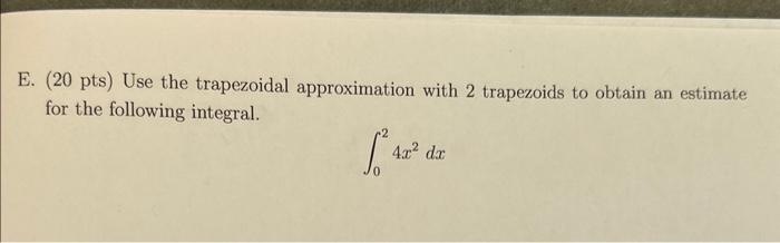 Solved E. (20 pts) Use the trapezoidal approximation with 2 | Chegg.com