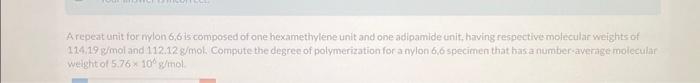 Solved A repeat unit for mylon 6;6 is composed of one | Chegg.com