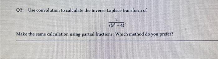 Solved Q2: Use convolution to calculate the inverse Laplace | Chegg.com