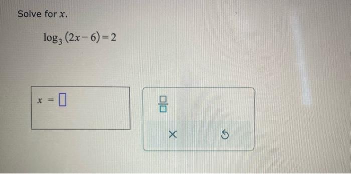 Solved Solve for x log3(2x−6)=2 | Chegg.com