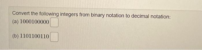 Solved Convert the following integers from binary notation | Chegg.com
