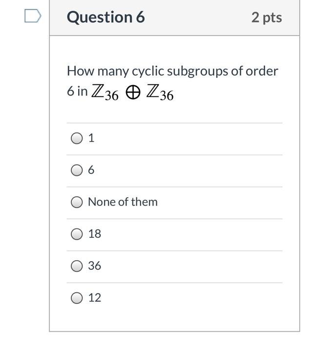 Solved Question 6 2 pts How many cyclic subgroups of order 6 | Chegg.com