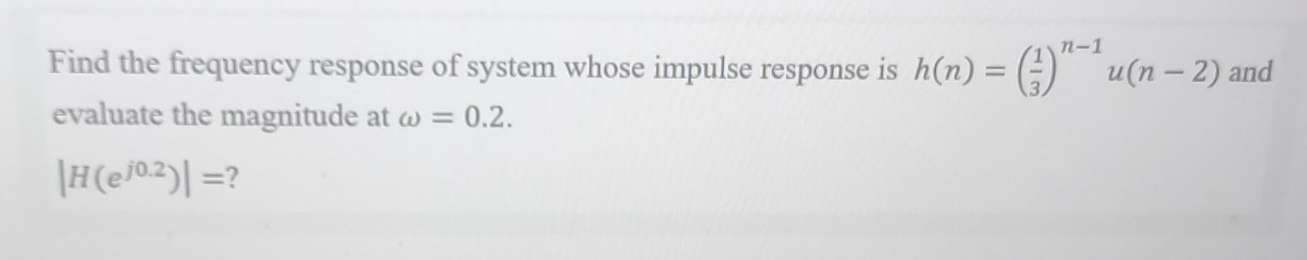 Solved Find the frequency response of system whose impulse | Chegg.com