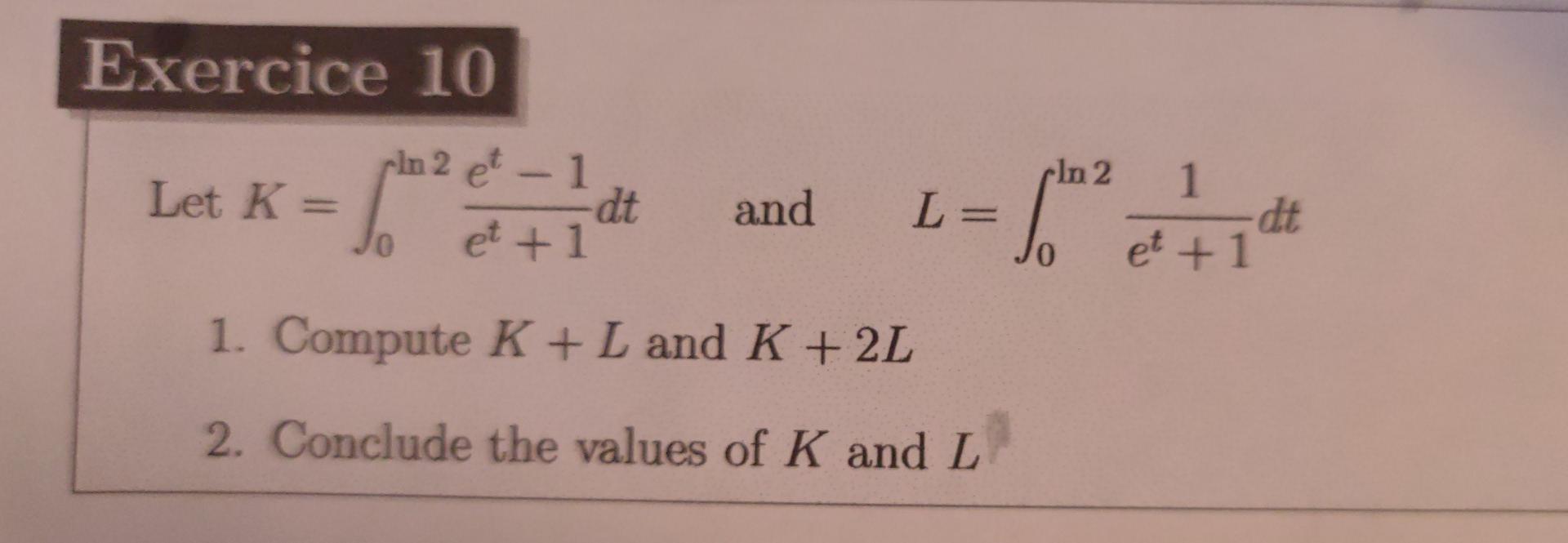 Solved Let K=∫0ln2et+1et−1dt and L=∫0ln2et+11dt 1. Compute | Chegg.com