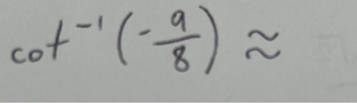 Solved cot−1(−89)≈ | Chegg.com