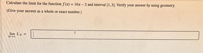 Solved Calculate the limit for the function f(x) = 16x-2 and | Chegg.com