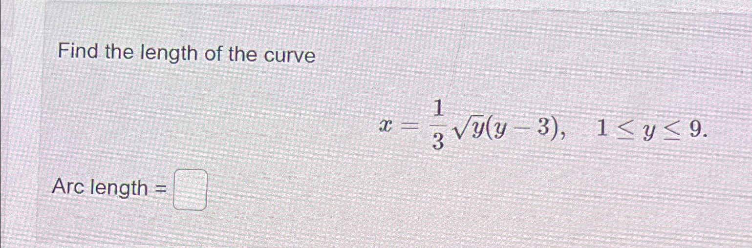 Solved Find the length of the curvex=13y2(y-3),1≤y≤9Arc | Chegg.com