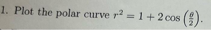 Solved 1. Plot the polar curve r2=1+2cos(2θ). | Chegg.com