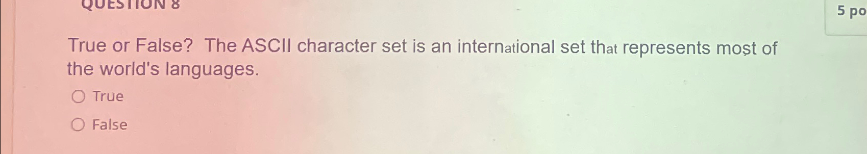 Solved True or False? The ASCII character set is an | Chegg.com