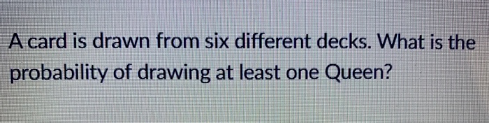 Solved A card is drawn from six different decks. What is the | Chegg.com