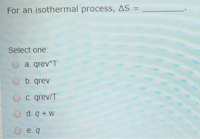 Solved For an isothermal process, AS = Select one: O a | Chegg.com