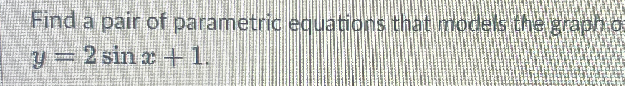 Solved Find a pair of parametric equations that models the | Chegg.com